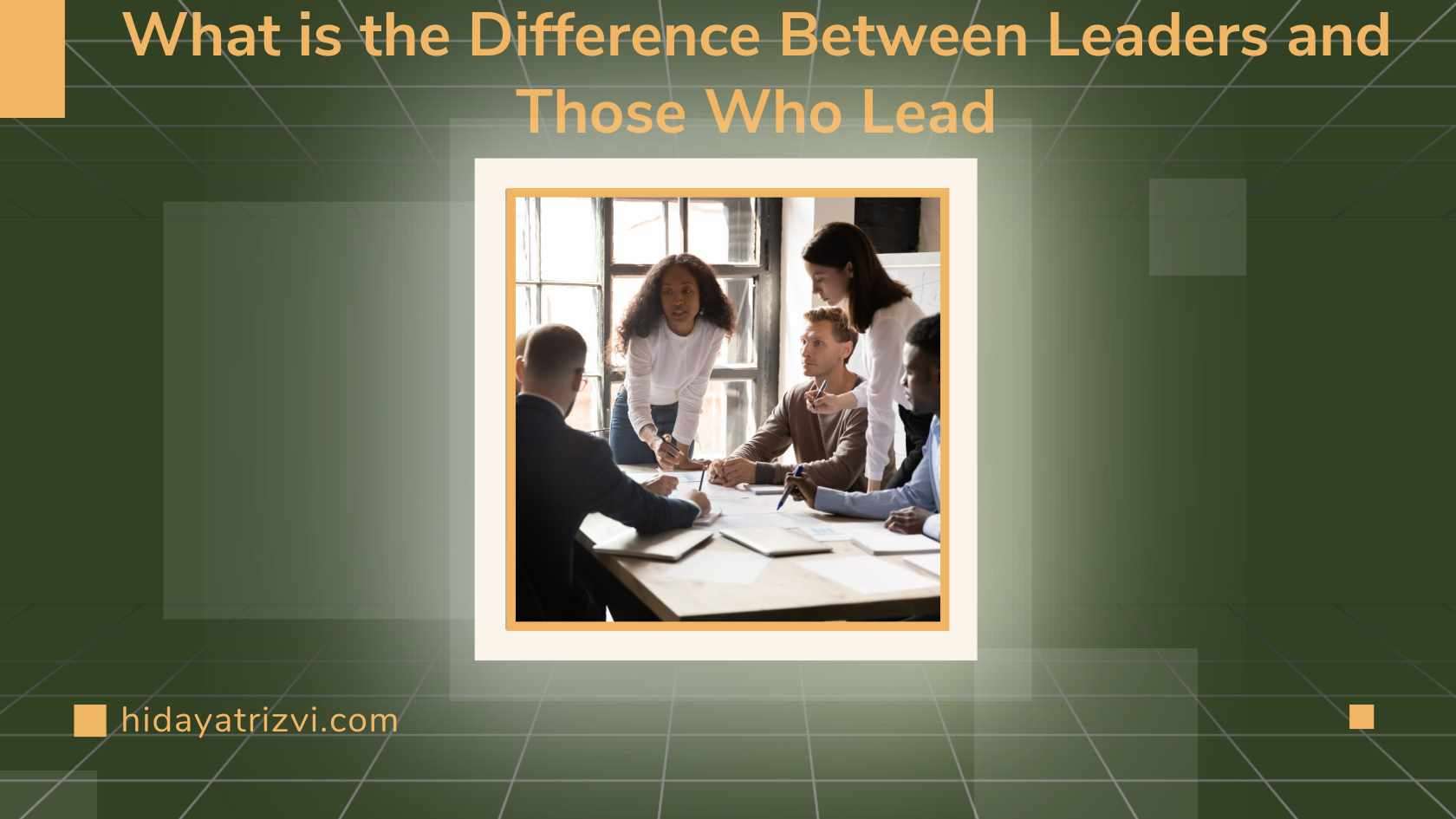 What is the Difference Between Leaders and Those Who Lead - Hidayat Rizvi