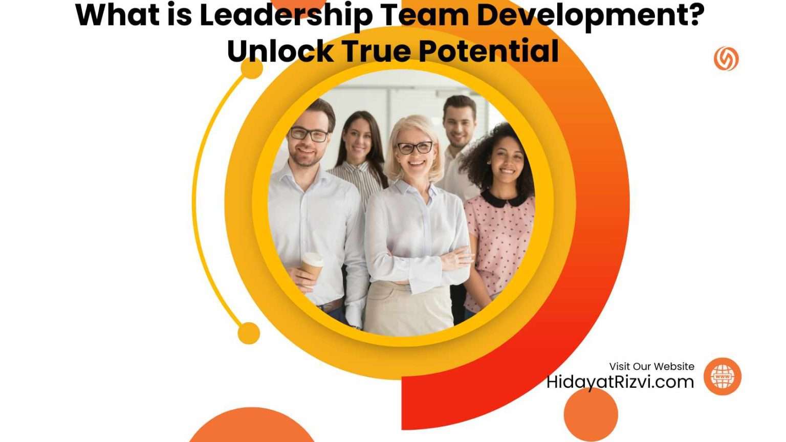 What is Leadership Team Development? Unlock True Potential - Hidayat Rizvi