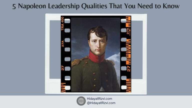 5 Napoleon Leadership Qualities That You Need to Know - Hidayat Rizvi