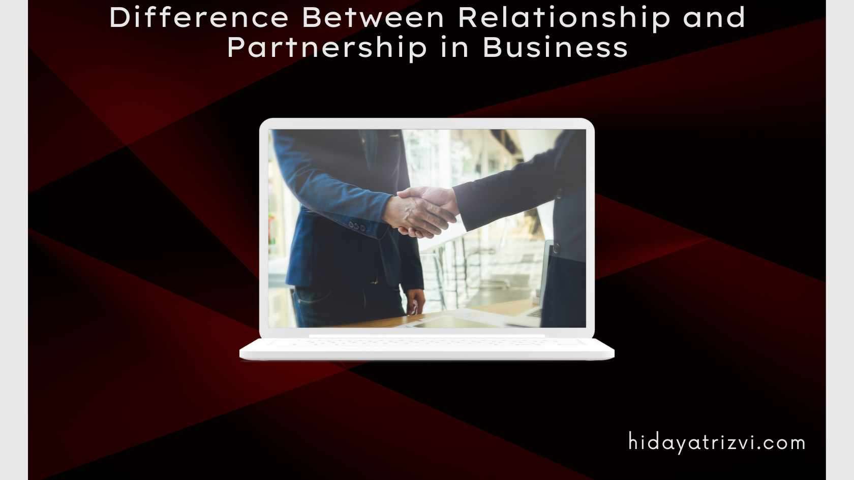 Difference Between Relationship and Partnership in Business - Hidayat Rizvi