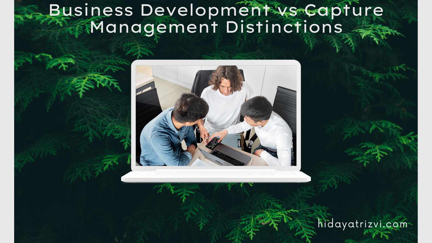 Business Development vs Capture Management Distinctions