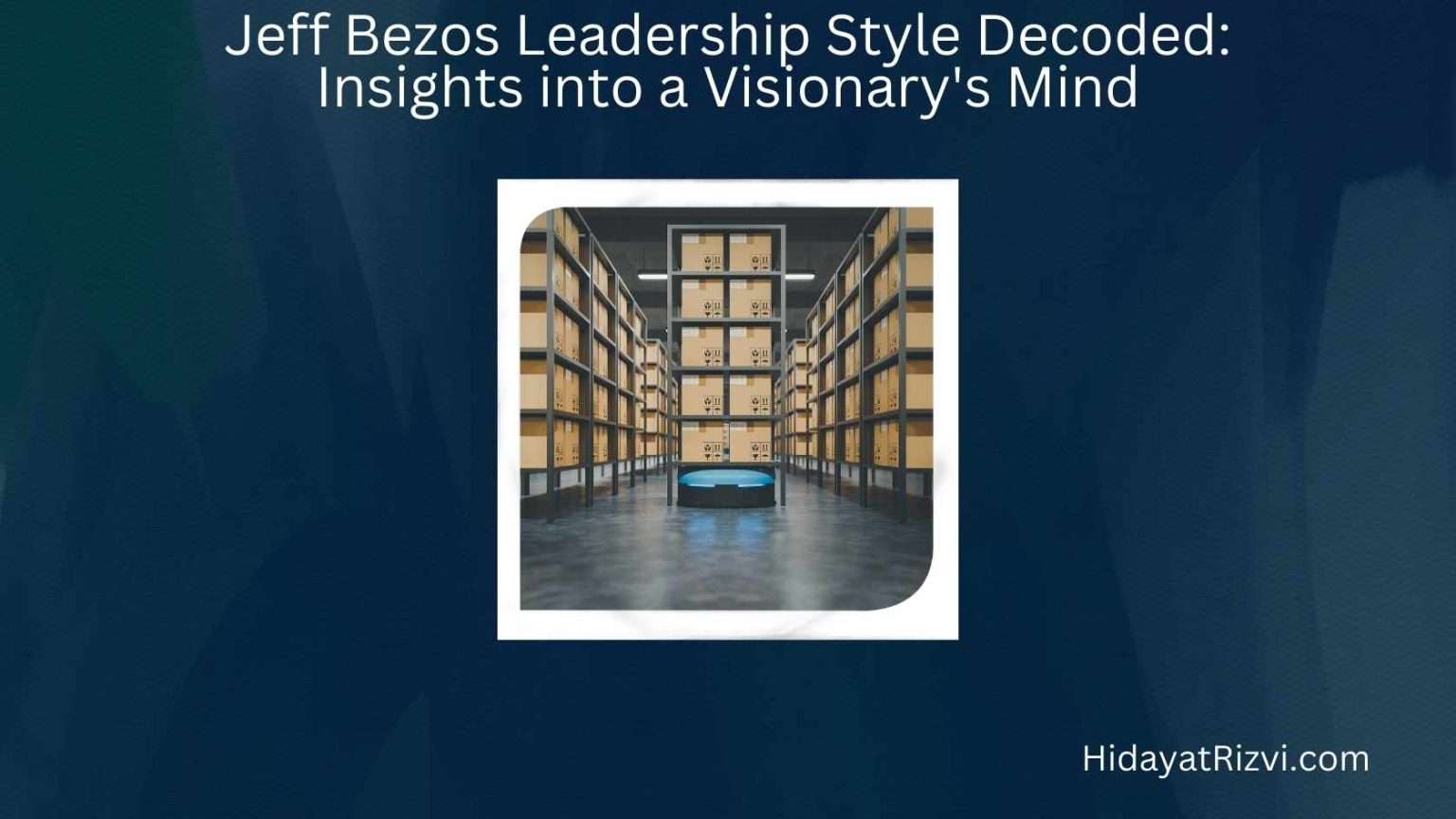 Jeff Bezos Leadership Style Decoded: Insights into a Visionary's Mind ...