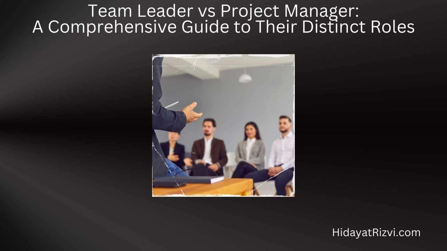 Team Leader vs Project Manager: A Comprehensive Guide to Their Distinct ...