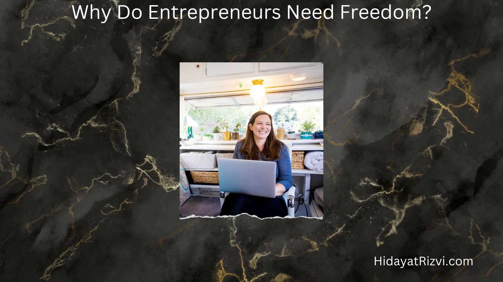 Why Do Entrepreneurs Need Freedom? - Hidayat Rizvi