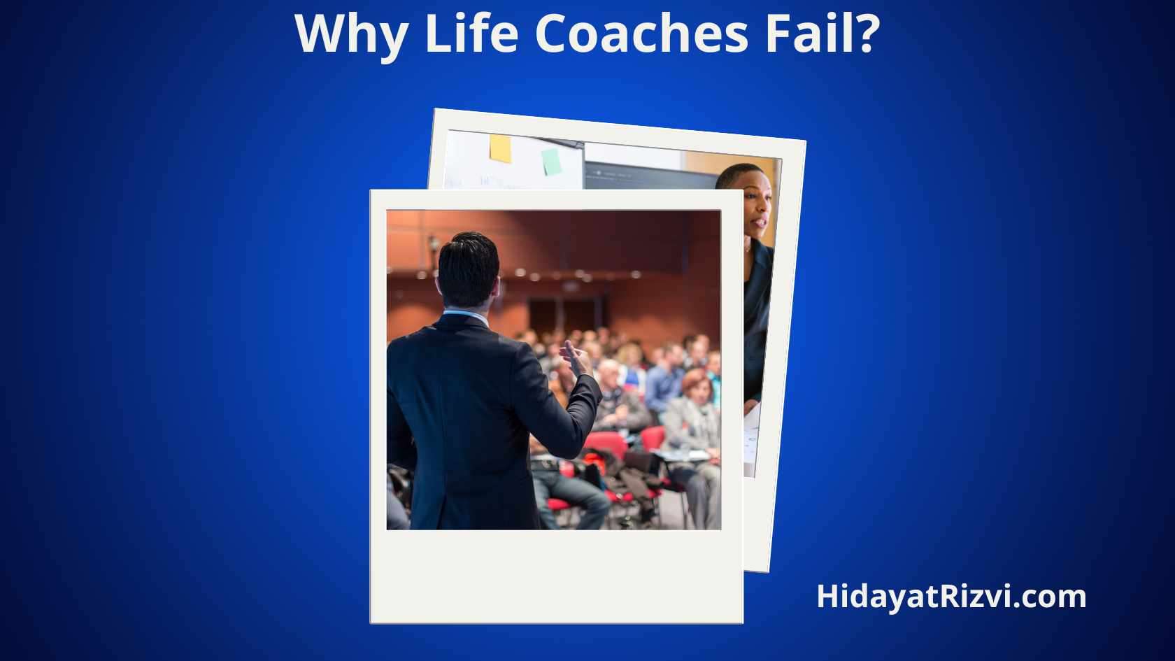 Why Life Coaches Fail? - Hidayat Rizvi