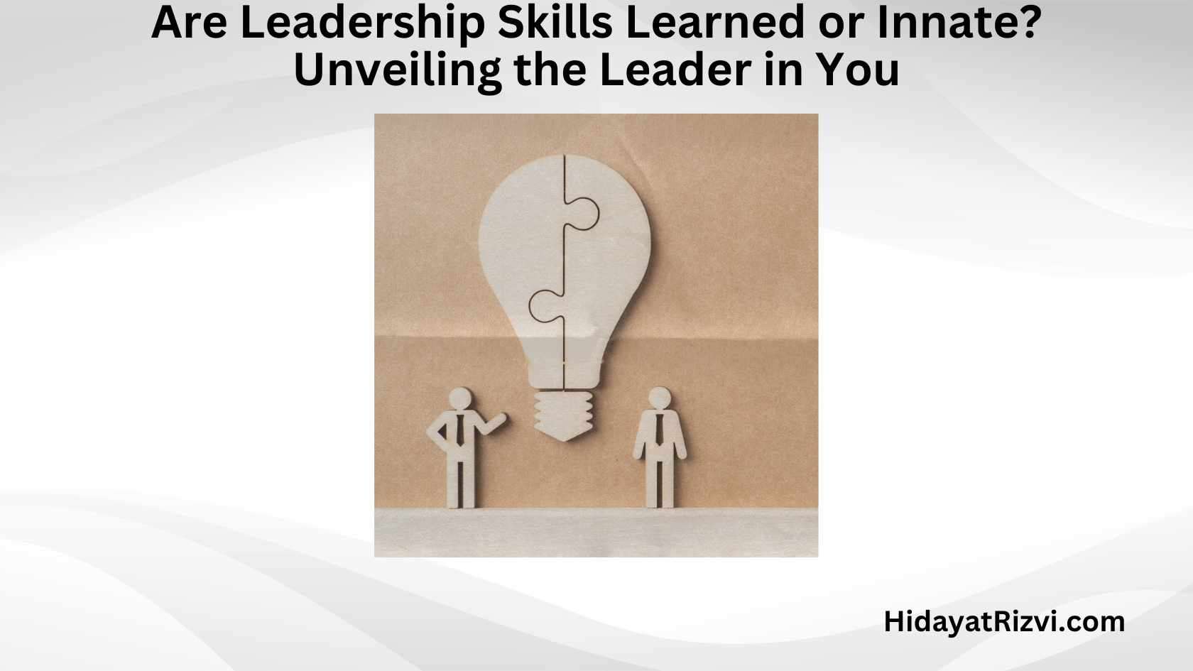 Are Leadership Skills Learned or Innate? Unveiling the Leader in You ...