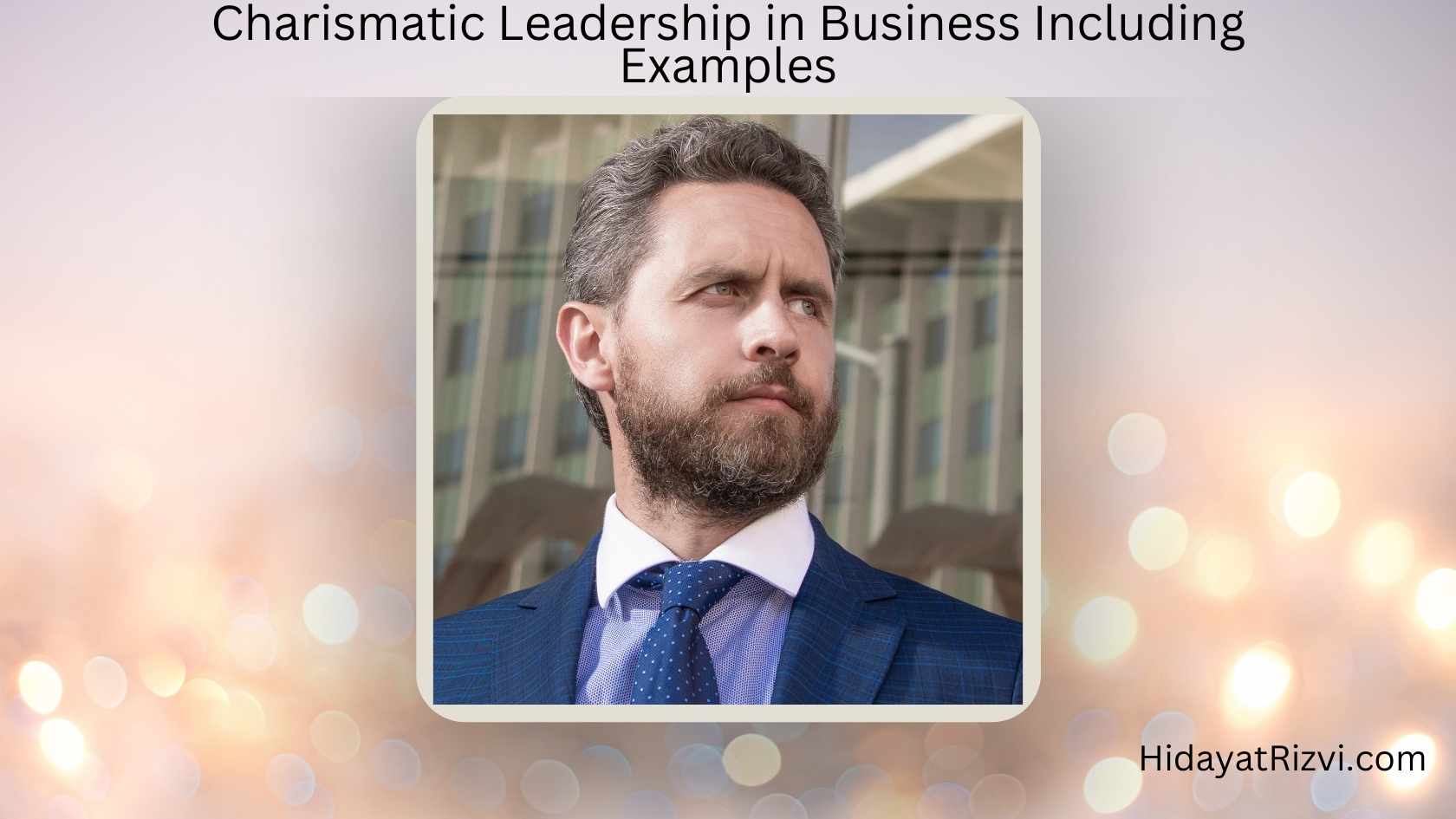 Charismatic Leadership in Business Including Examples - Hidayat Rizvi