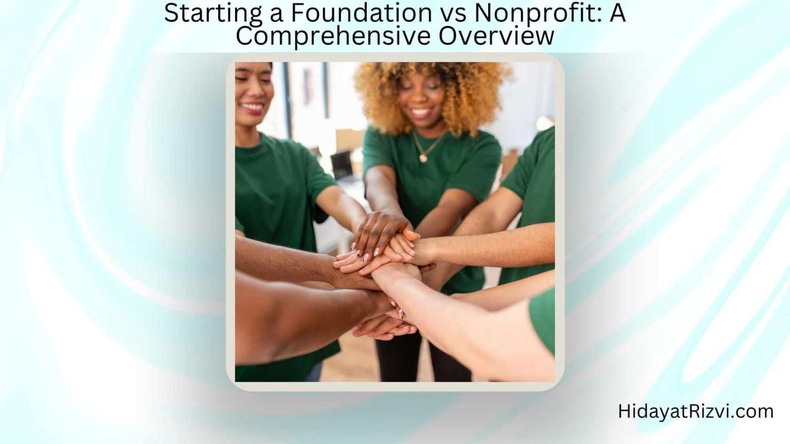 Starting a Foundation vs Nonprofit: A Comprehensive Overview