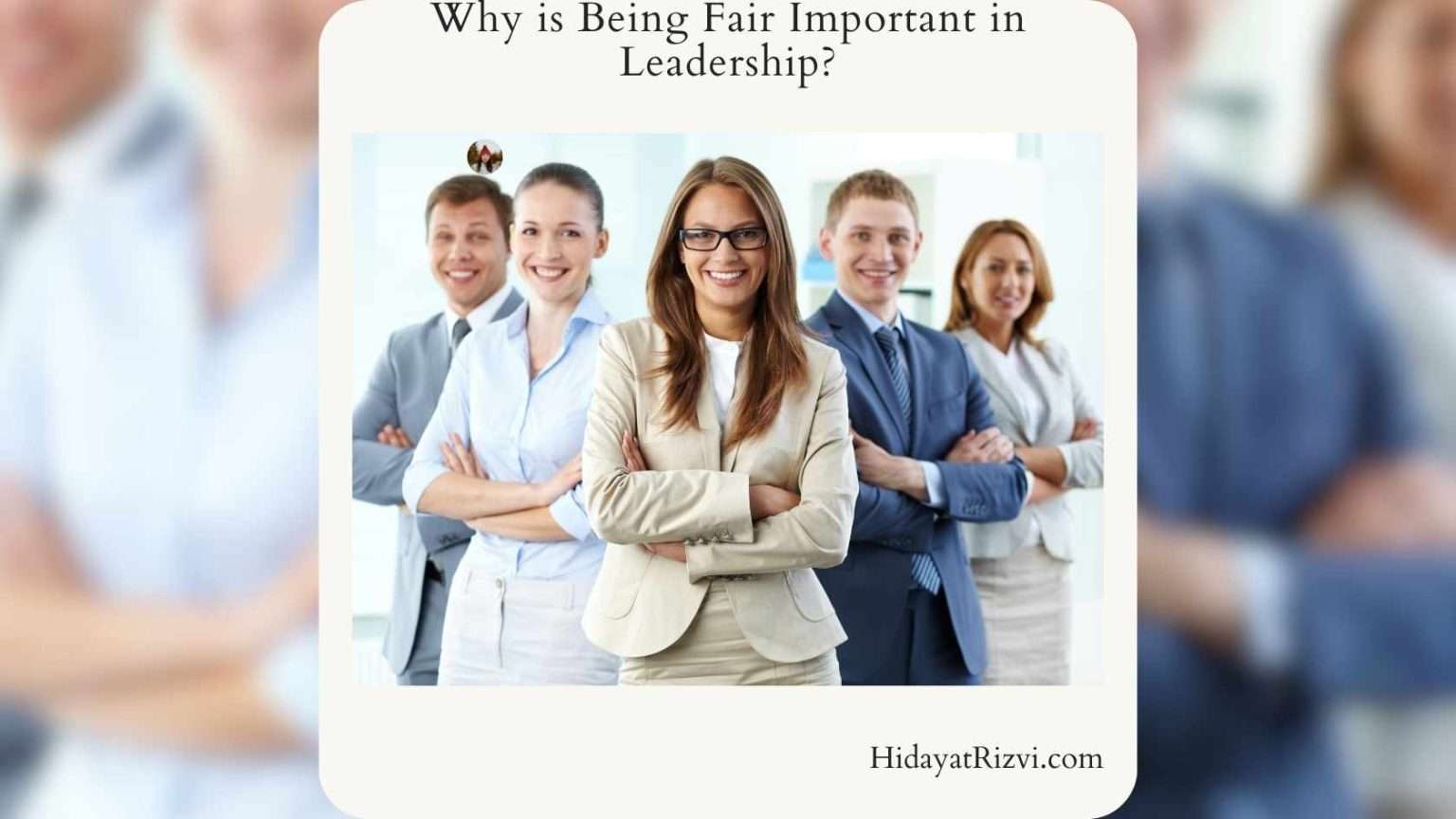 Why is Being Fair Important in Leadership? - Hidayat Rizvi
