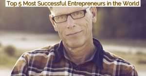 Top 5 Most Successful Entrepreneurs in the World - Hidayat Rizvi