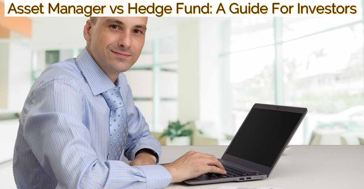 Asset Manager vs Hedge Fund: A Guide For Investors - Hidayat Rizvi